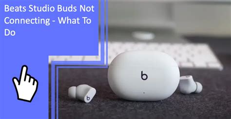 Beats Studio Buds Not Connecting What To Do