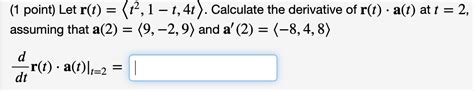 Solved 1 point Let r t t² 1 t 4t Calculate the Chegg com