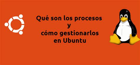 What Are Processes And How Can We Manage Them In Ubuntu