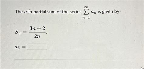 Solved The Nth Partial Sum Of The Series ∑n1∞an ﻿is Given