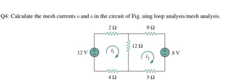 q4 calculate the mesh currents i1 and i2 in the circuit of fig using