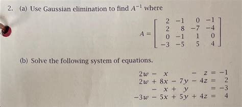 Solved A Use Gaussian Elimination To Find A−1 Where