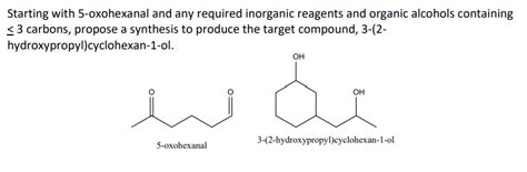 Solved Starting With 5 Oxohexanal And Any Required Inorganic
