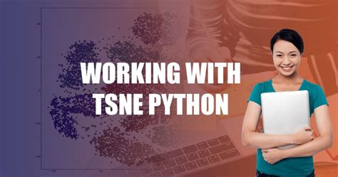TSNE Python Working With TSNE Python Everything You Should Know