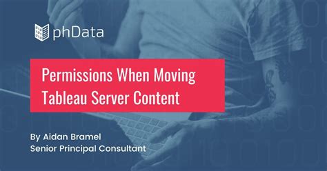 Permissions When Moving Tableau Server Content PhData