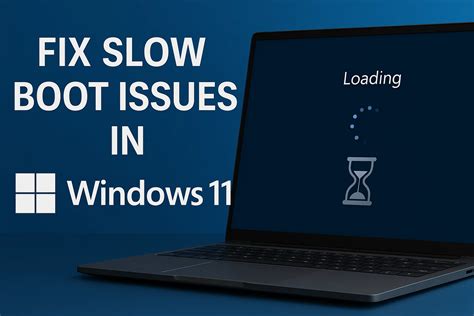 how to fix slow boot issues in windows 11 step by step guide