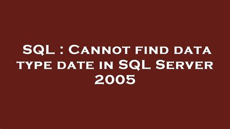 Sql Cannot Find Data Type Date In Sql Server 2005 Youtube