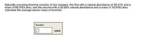 Solved Naturally Occurring Bromine Consists Of Two Isotopes