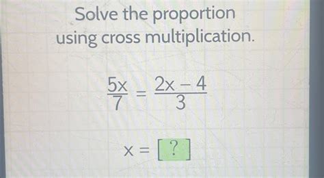 Solved Solve The Proportion Using Cross