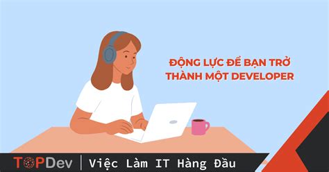 Động Lực để Bạn Trở Thành Một Developer