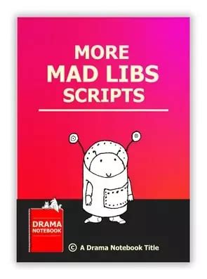 More Mad Libs Scripts Teaching Drama Mad Libs Drama Ideas