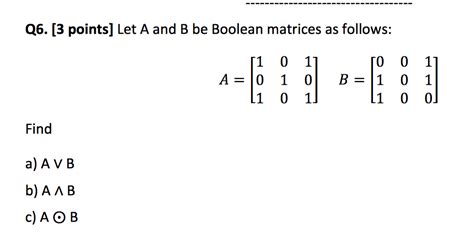 solved q6 [3 points] let a and b be boolean matrices as