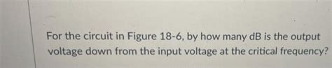 Solved For The Circuit In Figure 18 6 By How Many Db Is The