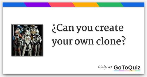 Can You Create Your Own Clone