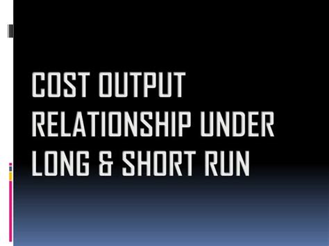 International Economics Cost Output Relationship Ppsx Business Business And Finance