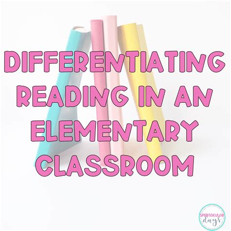 Differentiating Reading In An Elementary Classroom Spedtaculardays