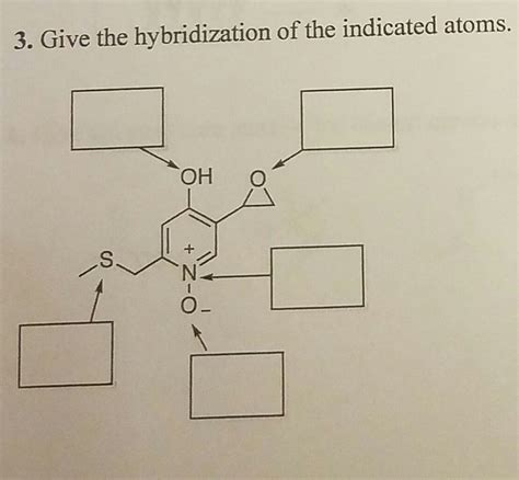 Solved 3 Give The Hybridization Of The Indicated Atoms Oh