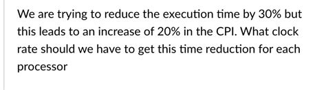 Solved We Are Trying To Reduce The Execution Time By 30 But