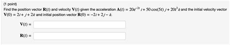 Solved Find The Position Vector R T And Velocity V T Given Chegg