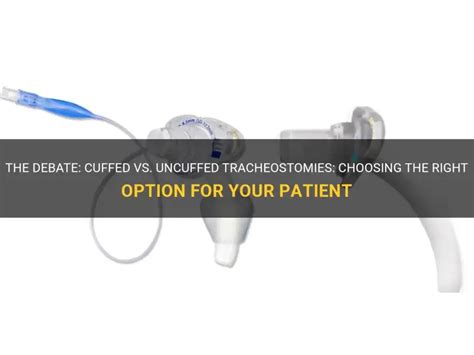 The Debate Cuffed Vs Uncuffed Tracheostomies Choosing The Right