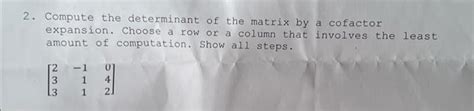 Solved Compute The Determinant Of The Matrix By A Cofactor