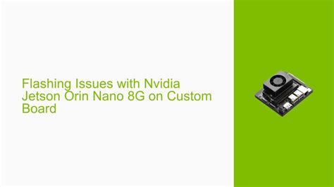 flashing issues with nvidia jetson orin nano 8g on custom board help