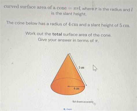 Solved curved surface area of a cone π rl where r is the radius and is the slant height T