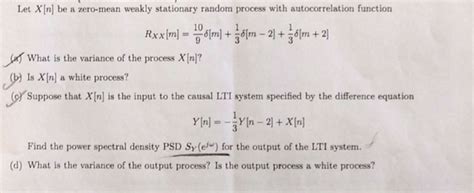 Solved Let X[n] Be A Zero Mean Weakly Stationary Random