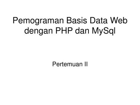Ppt Pemograman Basis Data Web Dengan Php Dan Mysql Powerpoint