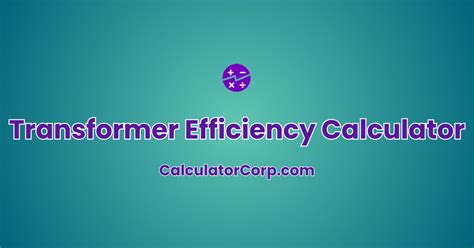 Transformer Efficiency Calculator Estimate Power Output Performance