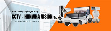 Camera Hanwha Phân Phối Chính Hãng Uy Tín Chất Lượng