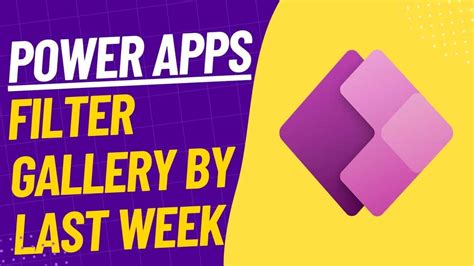 Power Apps Filter Gallery By Last Week With Various Scenarios