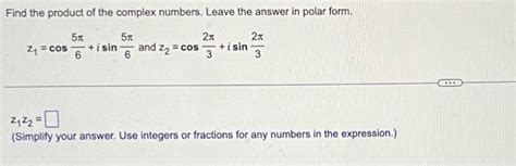 Solved Find The Product Of The Complex Numbers Leave The Chegg
