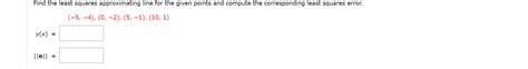 Solved Find The Least Squares Approximating Line For The Chegg
