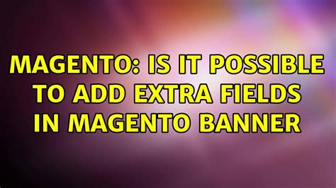 Magento Is It Possible To Add Extra Fields In Magento Banner YouTube