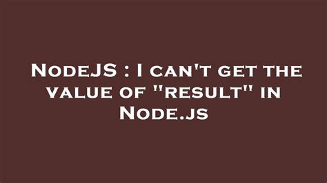 Nodejs I Cant Get The Value Of Result In Nodejs Youtube