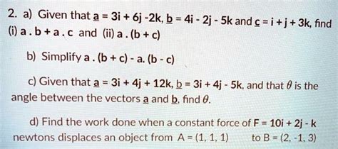SOLVED A Given That A 3i 6j 2k B 4i 2j Sk And C I J 3k Find I A B A C