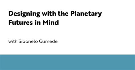 Designing With The Planetary Futures In Mind