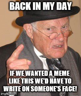 Back In My Day Meme Imgflip