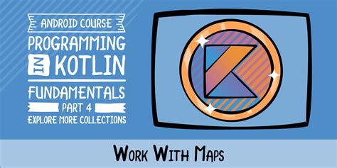 programming in kotlin fundamentals episode 30 work with maps kodeco