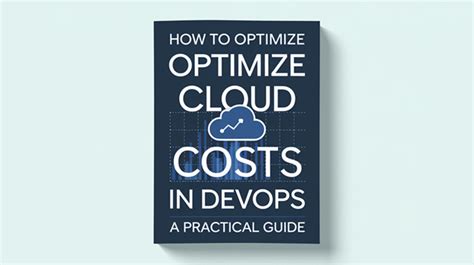 How To Optimize Cloud Costs In Devops A Practical Guide