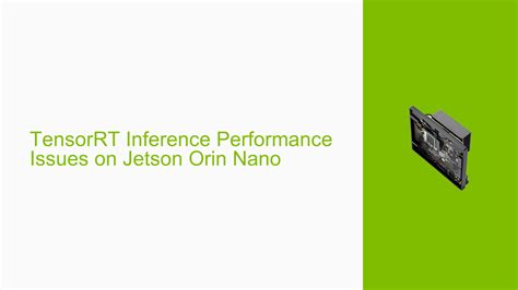 Tensorrt Inference Performance Issues On Jetson Orin Nano Help Docs