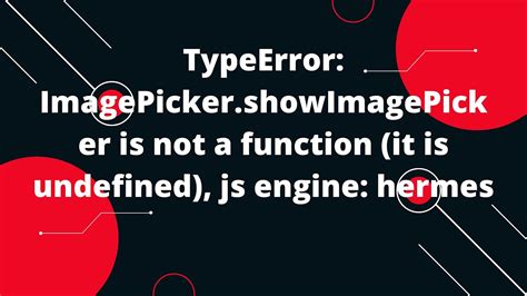 TypeError ImagePicker ShowImagePicker Is Not A Function It Is Undefined Js Engine Hermes