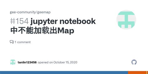 Jupyter Notebook 中不能加载出map · Issue 154 · Gee Communitygeemap · Github