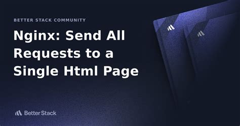 Nginx Send All Requests To A Single Html Page Better Stack Community