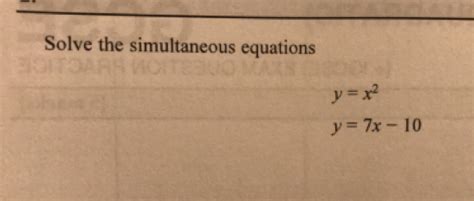 Solved Solve The Simultaneous Equations Y X 2 Y 7x 10 [algebra]
