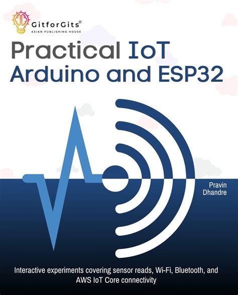 Practical Iot Using Arduino And Esp32 By Gitforgits Asian Publishing