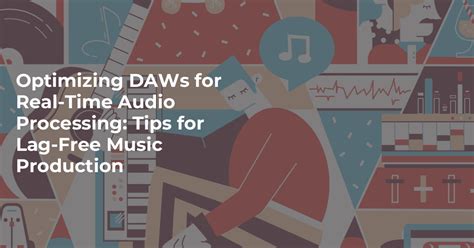 Optimizing Daws For Real Time Audio Processing Tips For Lag Free Music Production