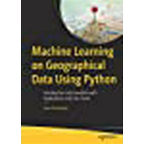 Machine Learning On Geographical Data Using Python Introduction Into