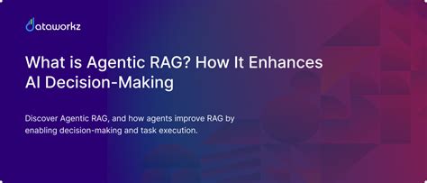 What Is Agentic Rag How It Enhances Ai Decision Making Dataworkz